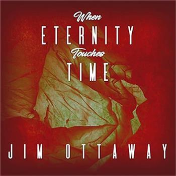 Ottaway, Jim - When Eternity Touches Time (2020 Cd/Gf Card Cover)